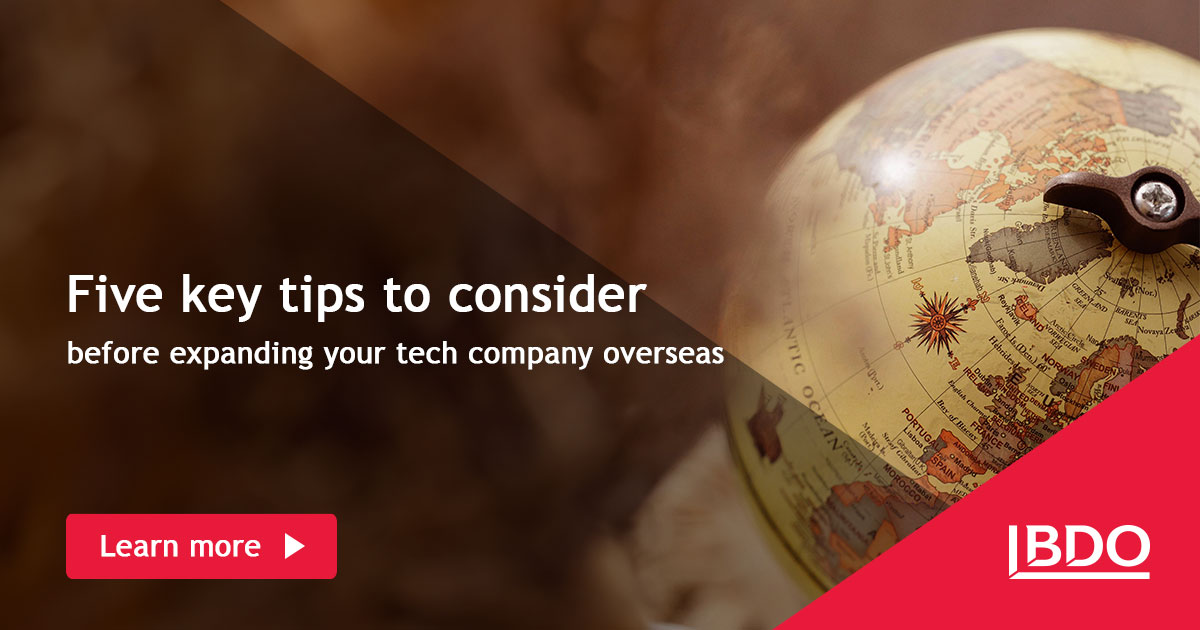 Five key tips to consider before expanding your tech company overseas - BDO