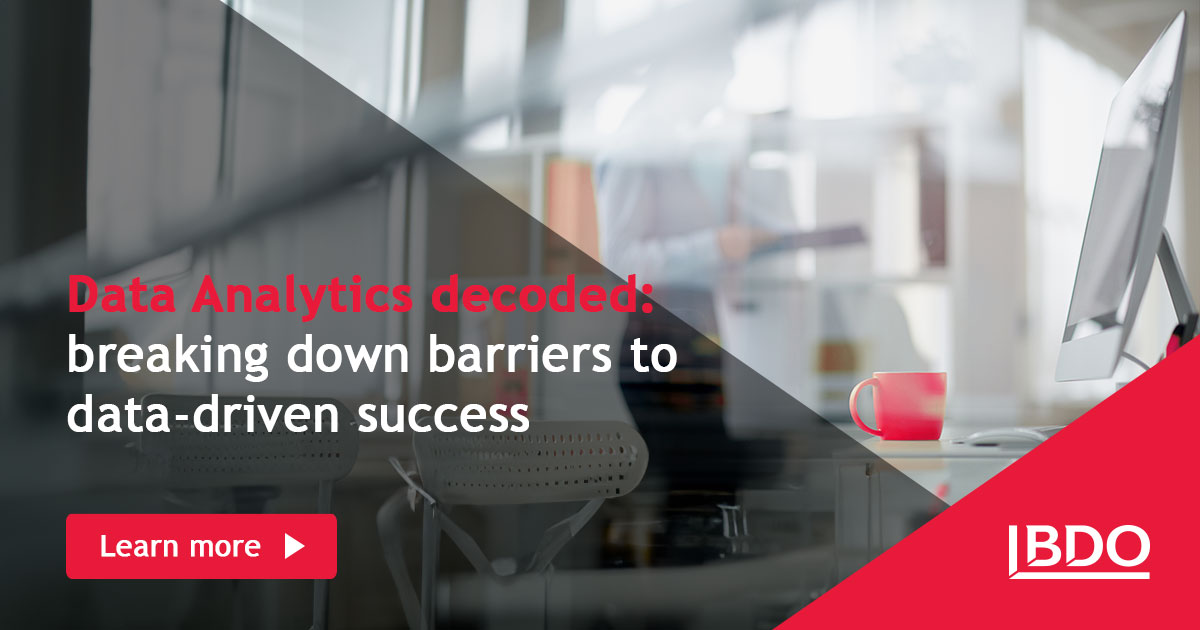 Data Analytics decoded: breaking down barriers to data-driven success - BDO Data Analytics decoded: breaking down barriers to data-driven success - BDO